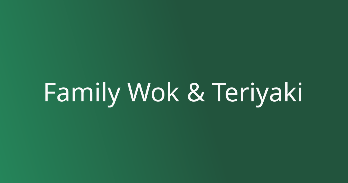 Order Authentic Chinese Online | Family Wok & Teriyaki - Pickup or ...